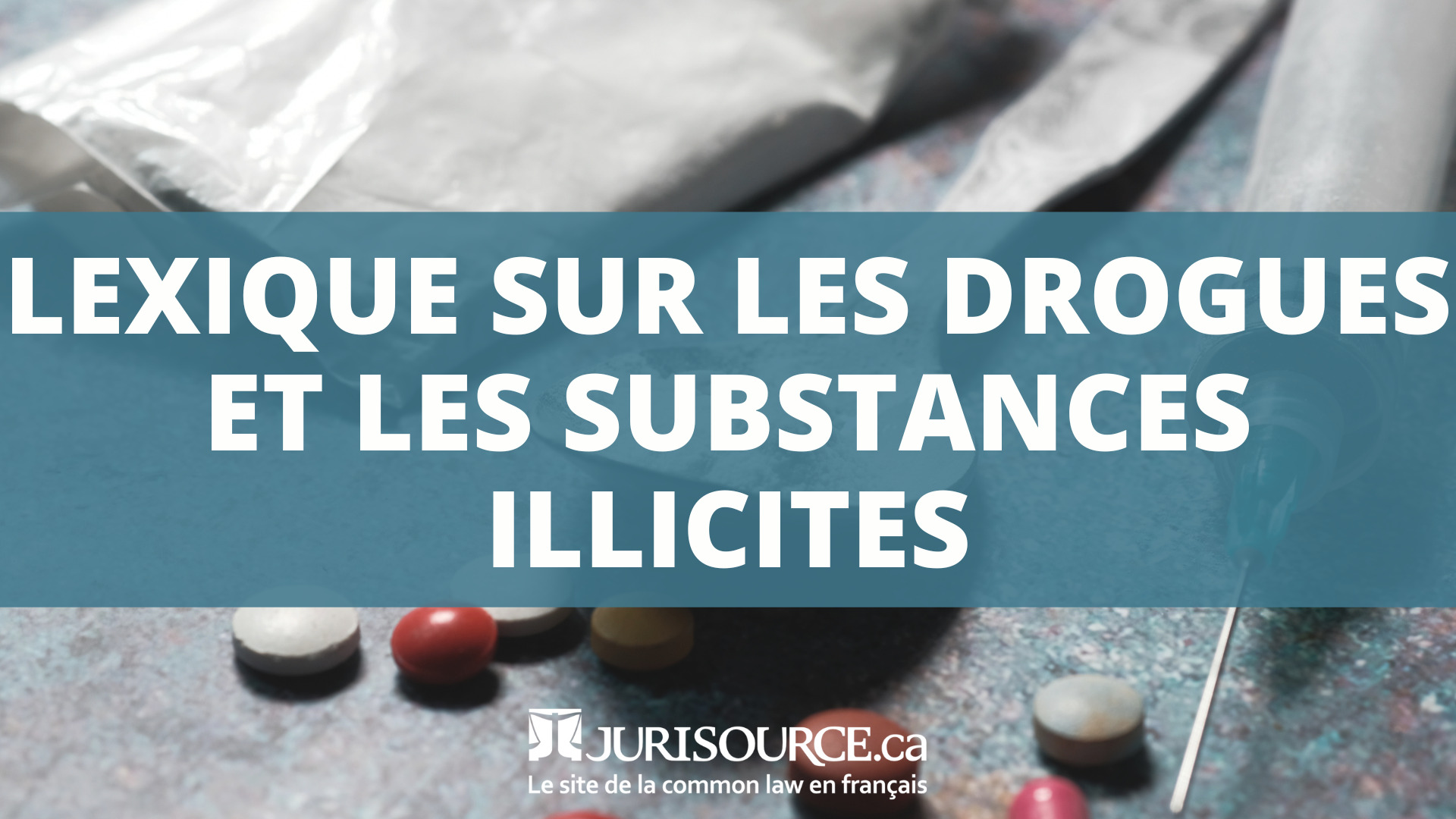 Lexique sur les drogues et les substances illicites | Jurisource.ca